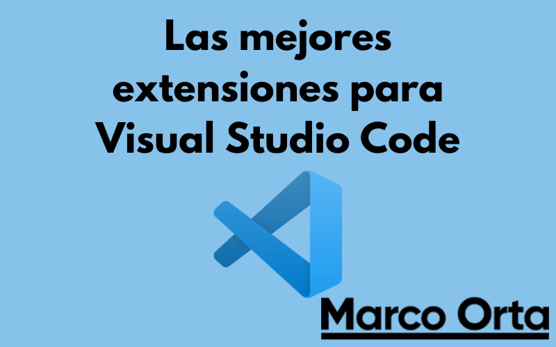 Las 20 mejores extensiones para Visual Studio Code este 2024 | Marco Orta